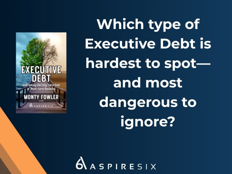 Executive Debt: The Four Hidden Debts Draining Your Growth - AspireSix